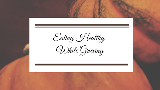 Eating Healthy While Grieving – Salubrity and Soul
